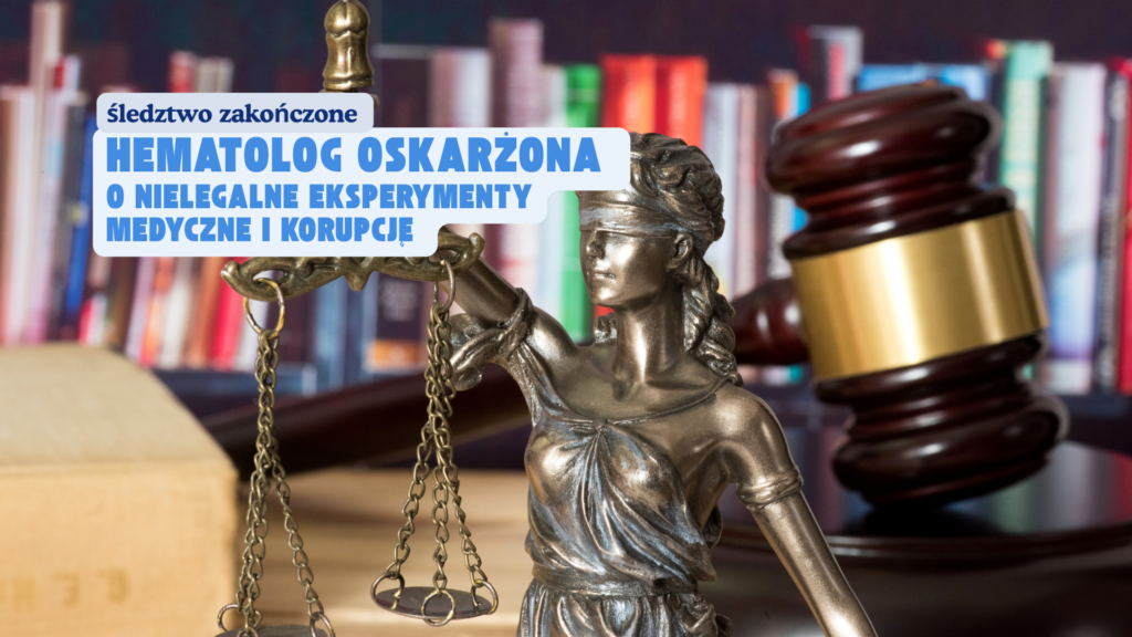 Hematolog oskarżona o nielegalne eksperymenty medyczne i korupcję ...
